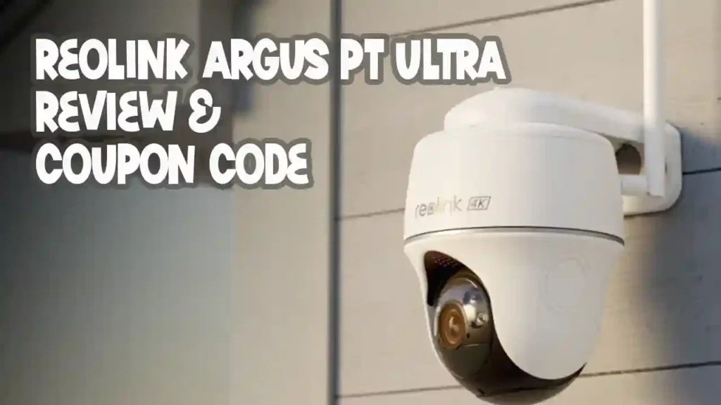Reolink Argus PT Ultra: Review, opinions, and discount code
